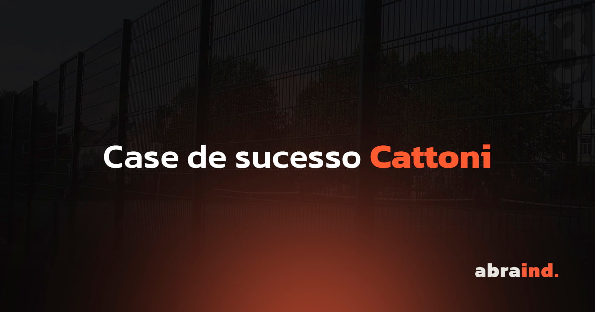 Case de sucesso Cercas Cattoni | Abraind